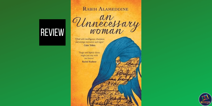 An Unnecessary Woman Book Review 2012 Rabih Alameddine