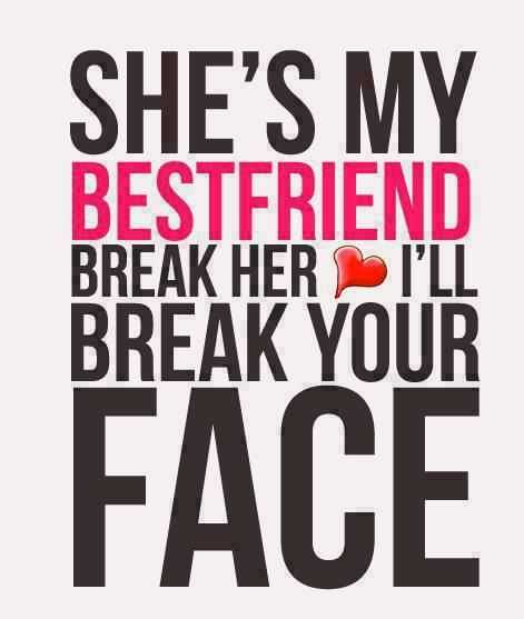 Best Friends Forever Quotes Shes My Best Friend Break Her Love