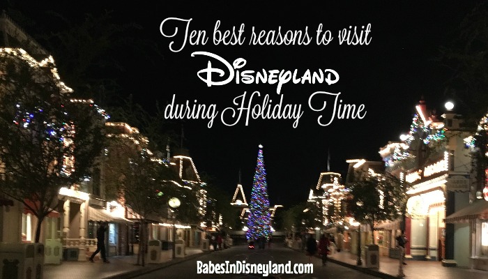 10 Best Reasons To Visit Disneyland During Holiday Time Babes In