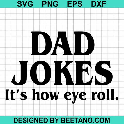 Dad Jokes Its How Eye Roll Svg Daddy Svg Fathers Day Svg