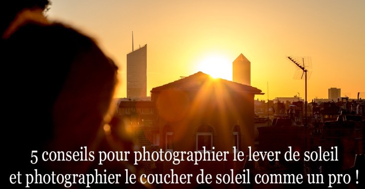 5 Conseils Pour Photographier Le Lever De Soleil Et Photographier Le