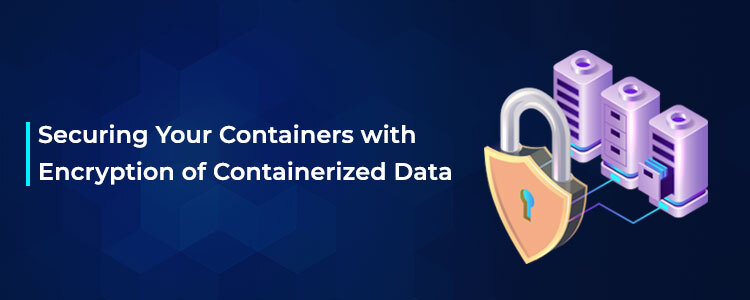 Container Security With Encryption Of Containerized Data Knoldus