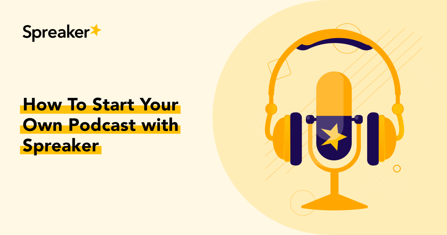 How To Start Your Own Podcast With Spreaker Spreaker Blog