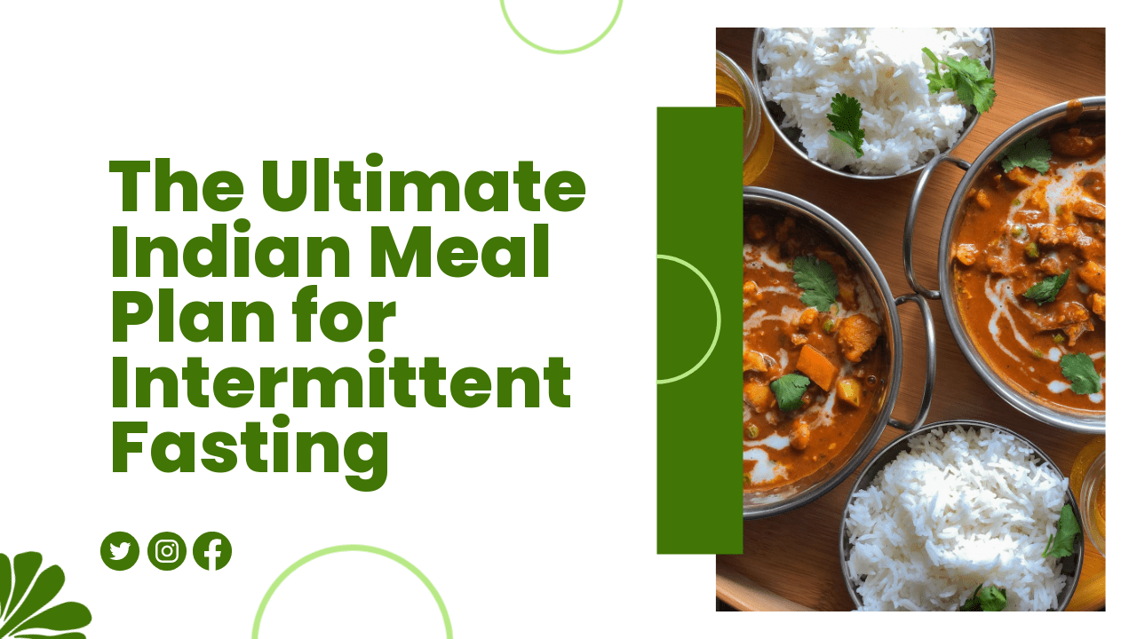 The Ultimate Indian Meal Plan For Intermittent Fasting Delicious And