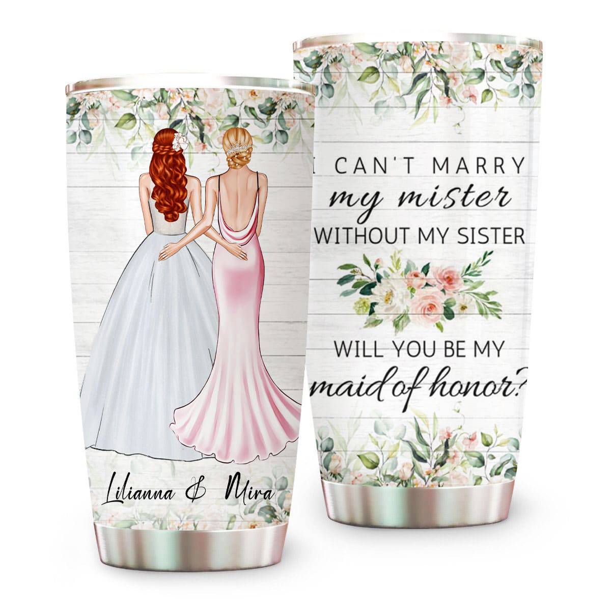 Cant Marry My Mister Without My Sister Personalized Tumbler Wedding