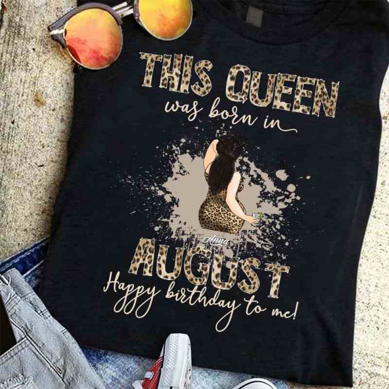 This Queen Was Born In August Personalized August Birthday T Shirt