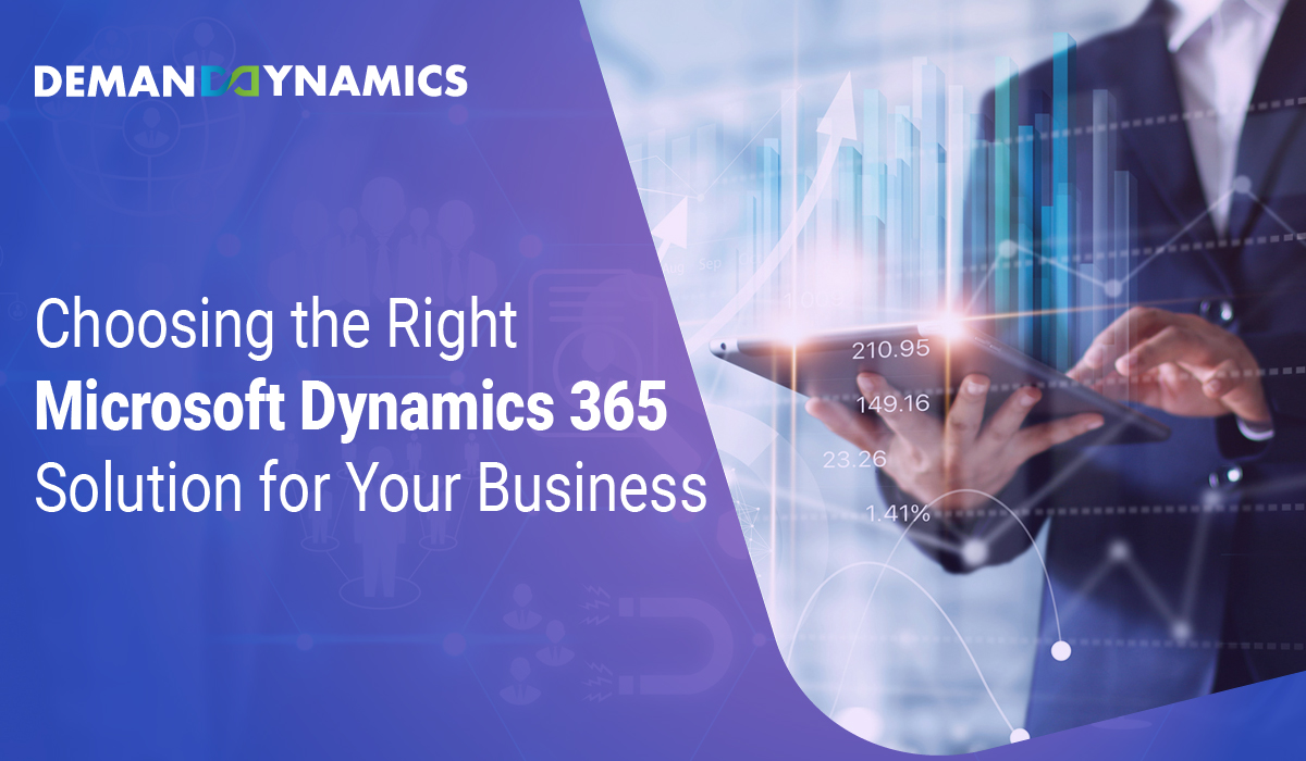 How To Choose The Right Microsoft Dynamics 365 Solution For Your Business