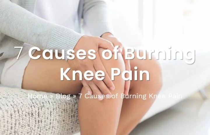 Causes Of Burning Pain In The Knee Dexterity Health Portal