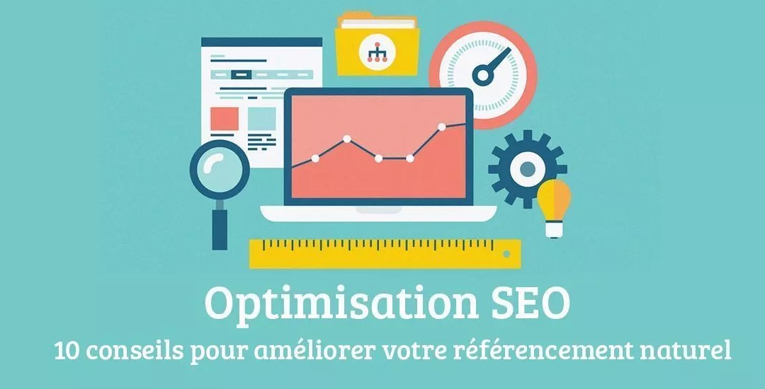 Optimisation Seo 10 Conseils Pour Améliorer Votre Référencement Naturel