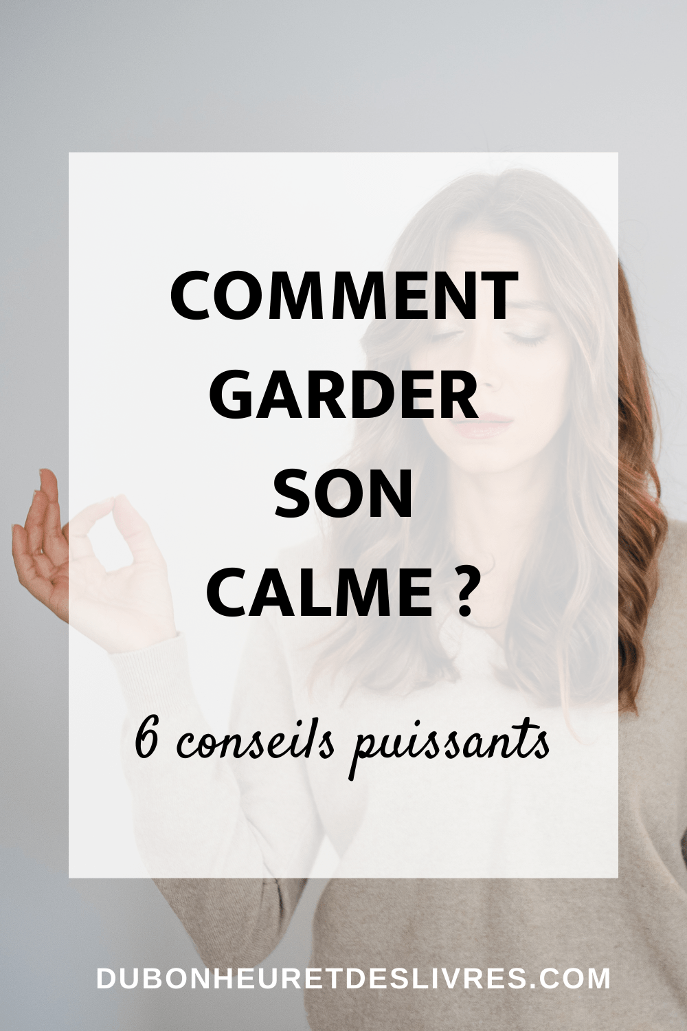 Garder Son Calme En Toutes Circonstances 6 Conseils Puissants