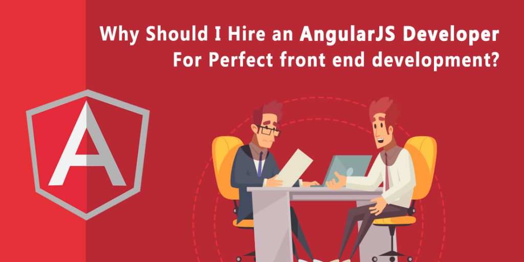 Why Should I Hire An Angularjs Developer For Perfect Front End Development