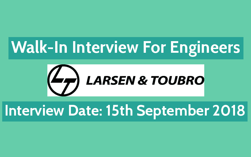 Larsen And Toubro Limited Walk In For Engineers Interview Date 15th