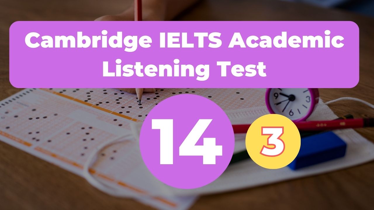 Cambridge Ielts 14 Academic Listening Test 3 Free Online Test And Answers