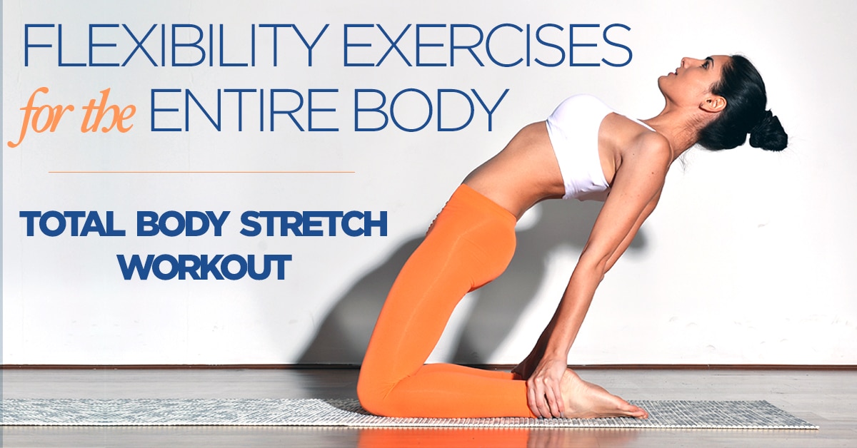 Flexibility Exercises For The Entire Body Eat Fit Fuel