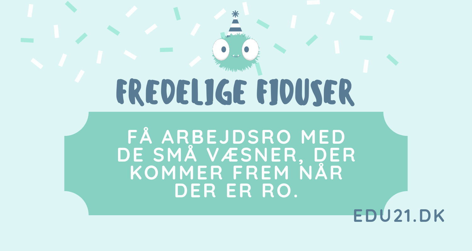 Arbejdsro Med Fredelige Fiduser Edu21dk Læring I Det 21 århundrede