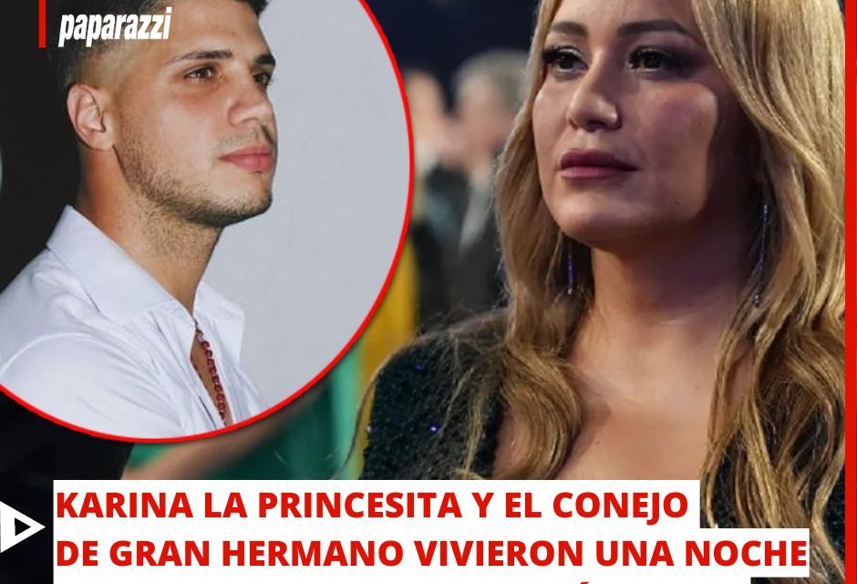 Karina La Princesita Y El Conejo De Gran Hermano Vivieron Una Noche De