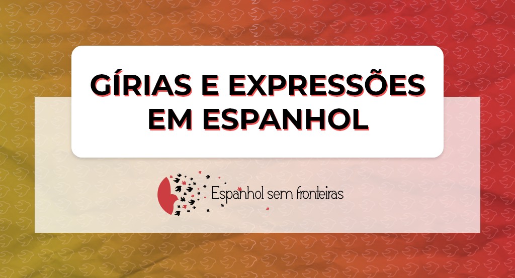 Gírias Em Espanhol Espanha E América Expressões Idiomáticas