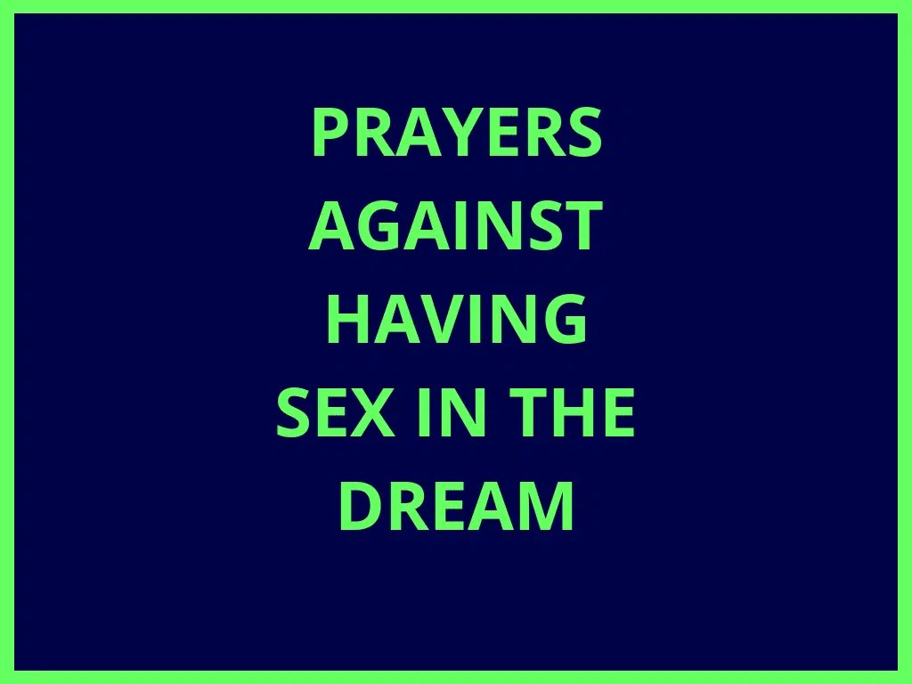 Prayers Against Having Sex In The Dream Prayer Points