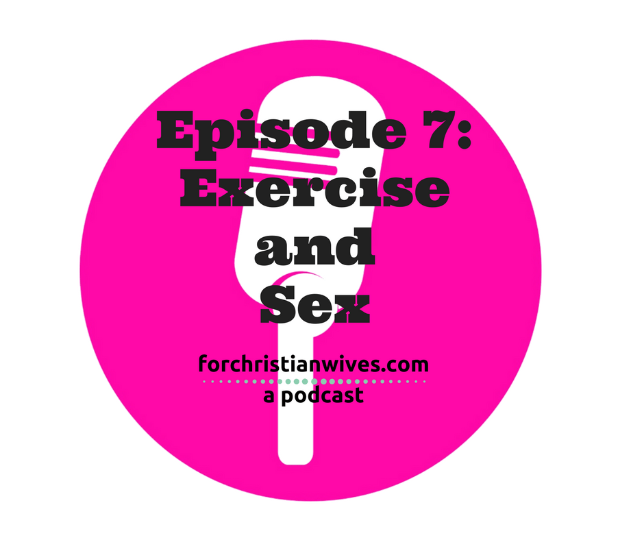 Episode 7 Exercise And Sex Sex Chat For Christian Wives