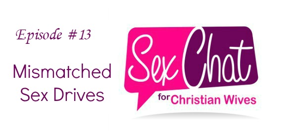 Episode 13 Mismatched Sex Drives Sex Chat For Christian Wives