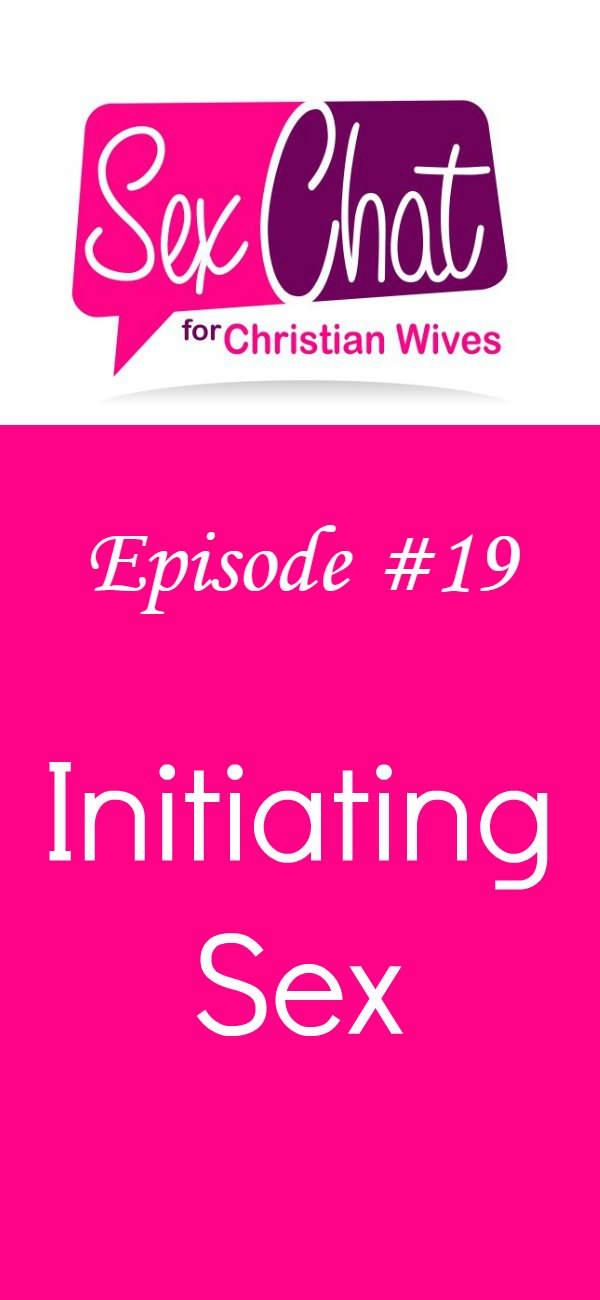 Episode 19 Initiating Sex Sex Chat For Christian Wives