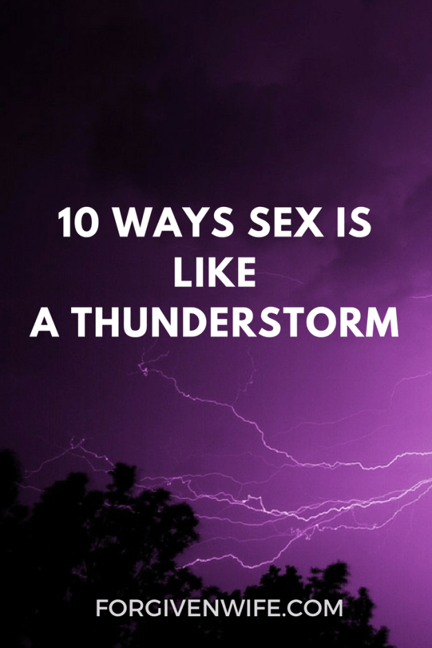 10 Ways Sex Is Like A Thunderstorm The Forgiven Wife