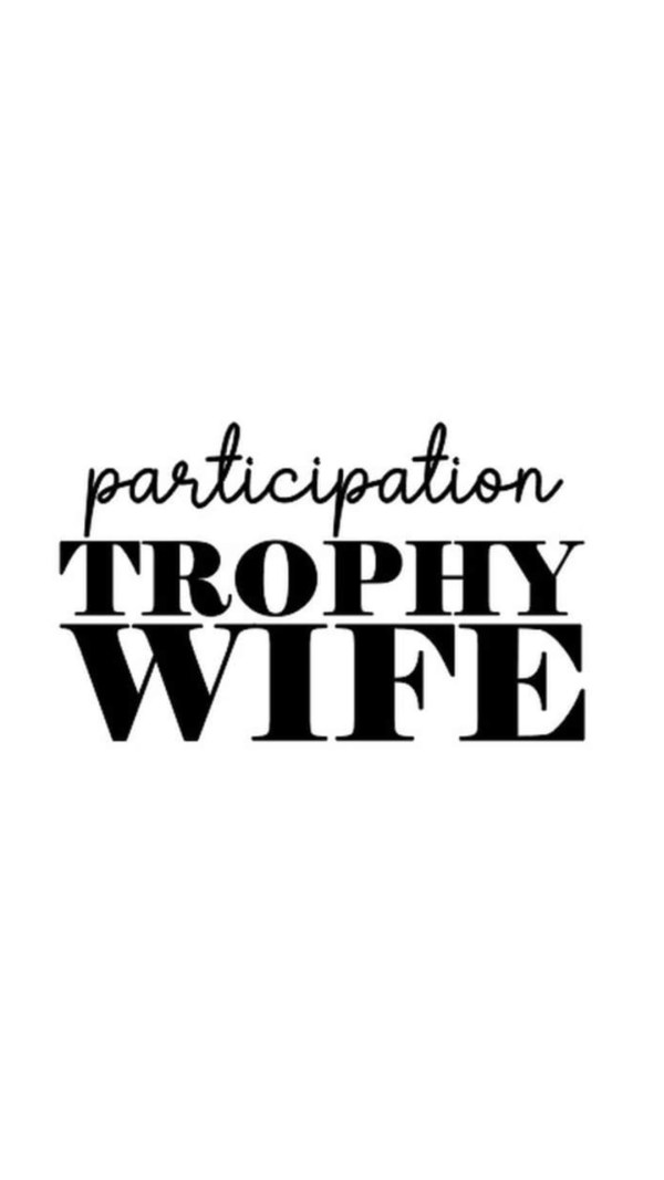 Participation Trophy Wife Fabricated Keepsakes