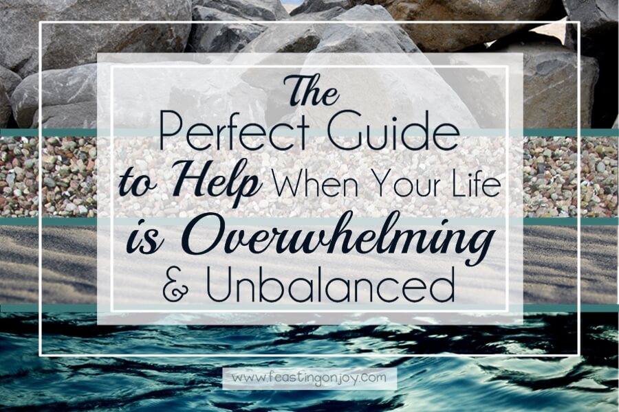 The Perfect Guide To Help When Your Life Is Overwhelming And Unbalanced