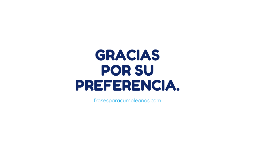 Gracias A Nuestro Clientes Por Tu Preferencia Frases Cumple