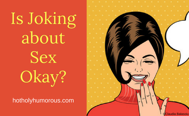 Is Joking About Sex Okay Hot Holy And Humorous