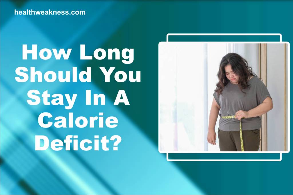 How Long Should You Stay In A Calorie Deficit 2024