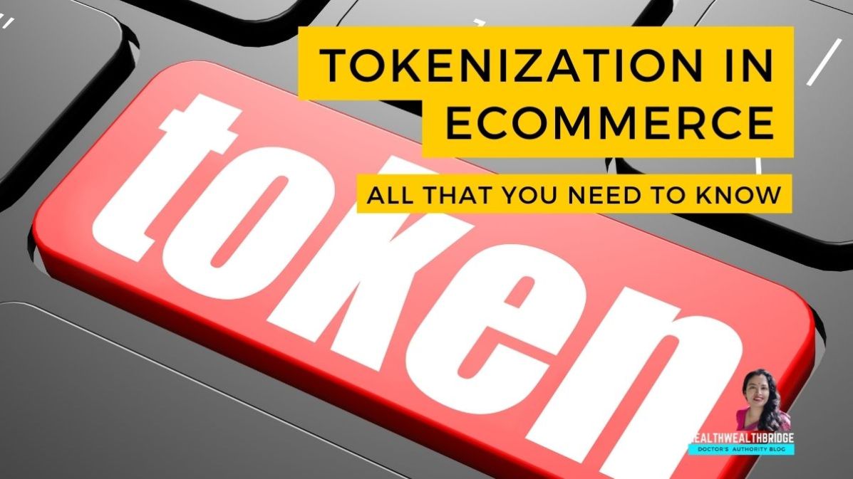 All You Need To Know About Tokenization In Ecommerce Healthwealthbridge