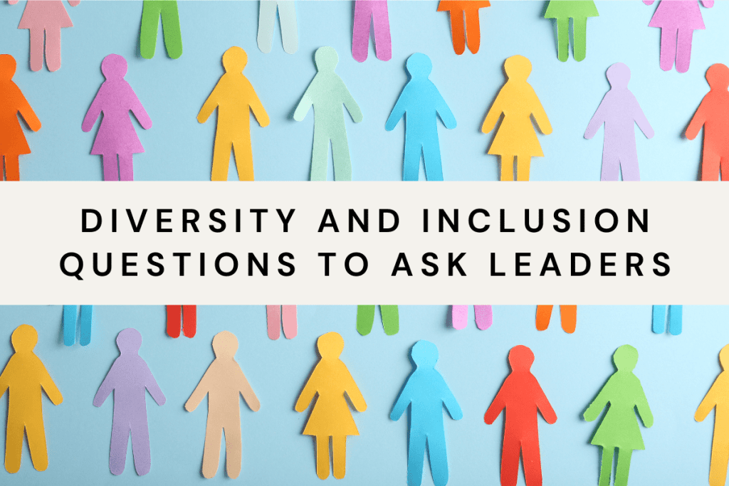 48 Great Diversity And Inclusion Questions To Ask Leaders