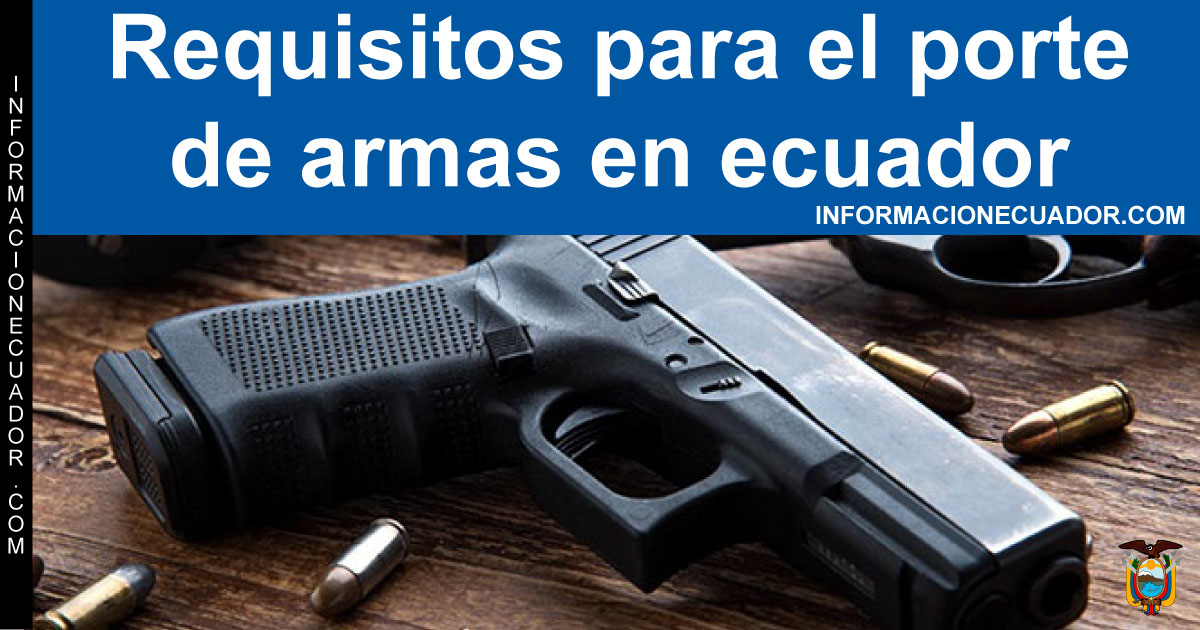 Requisitos Para El Porte De Armas En Ecuador 2024