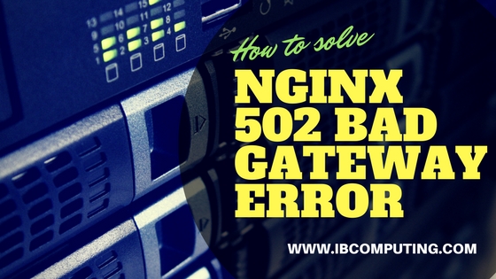 How To Fix Nginx 502 Bad Gateway Error On Php Fpm