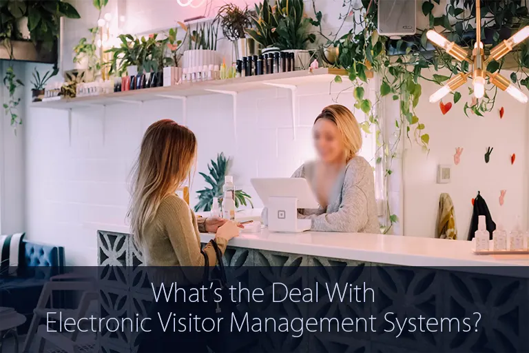 Whats The Deal With Electronic Visitor Management Systems