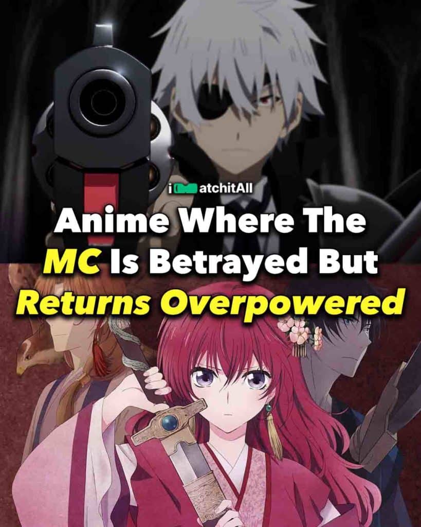 31 Anime Where Mc Gets Betrayed But Returns Overpowered • Iwa