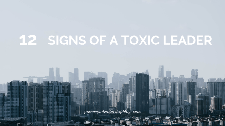 12 Signs Of A Toxic Leader Journey To Leadership