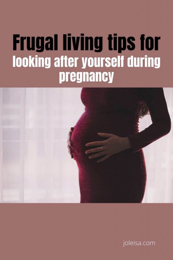 Frugal Living Tips For Looking After Yourself During Pregnancy Joleisa