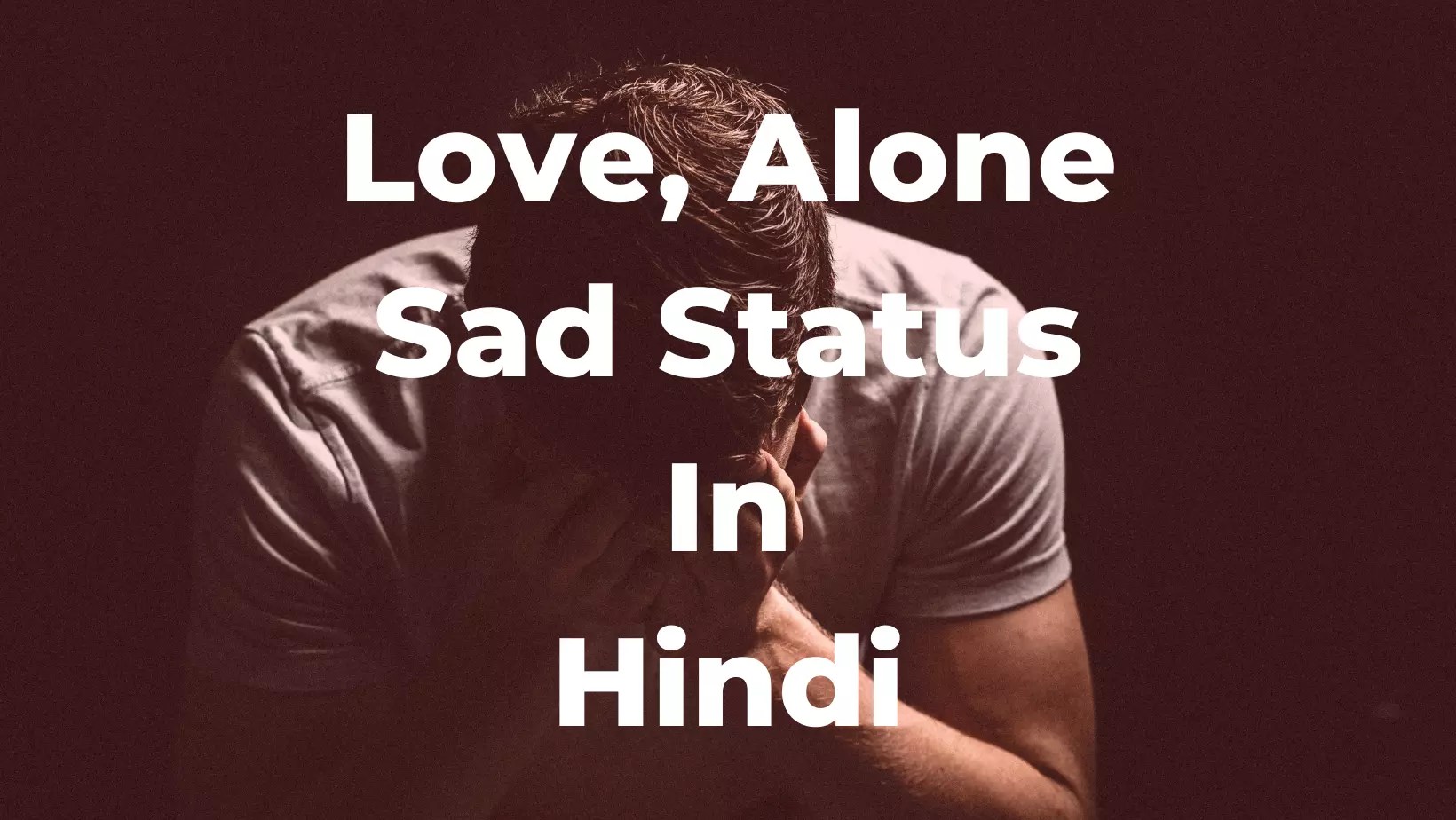 Sad Status In Hindi Love Sad Status Alone Sad Status In Hindi For