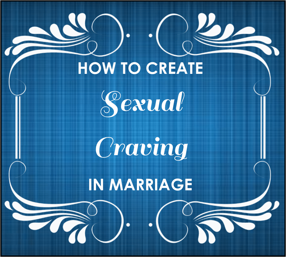 How To Create Sexual Craving In Your Marriage Or The Milk Of Sexual