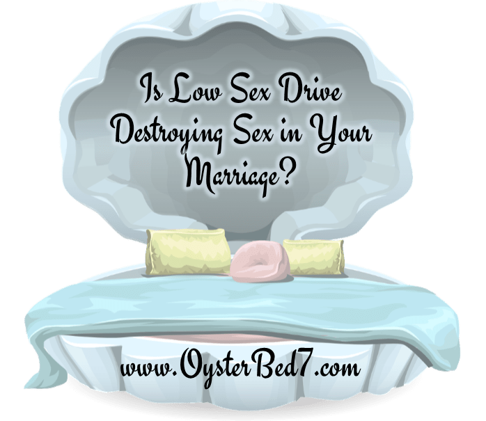 Is Low Sex Drive Destroying Sex In Your Marriage • Bonnys Oysterbed7