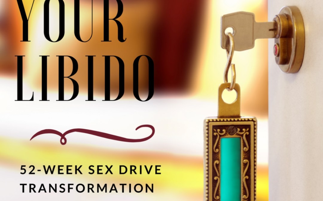 Unlock Your Libido 52 Week Sex Drive Transformation Is Now Available