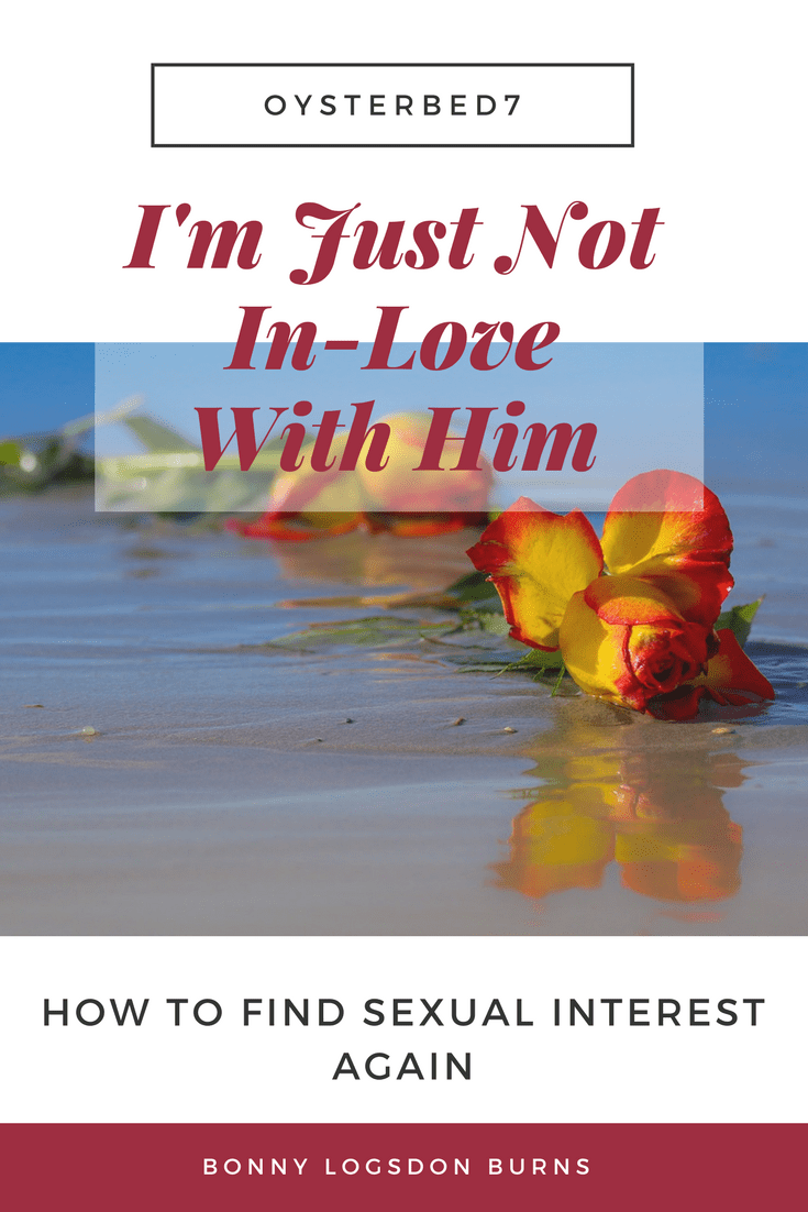 Im Just Not In Love With Him Sexual Interest Masterclass • Bonnys