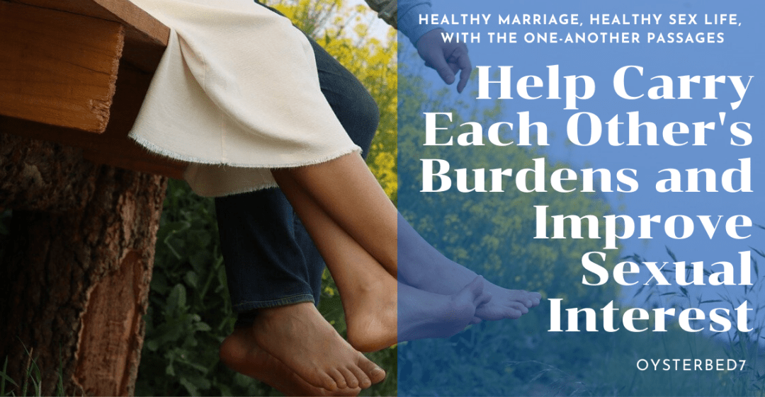 Help Carry Each Others Burdens To Improve Sexual Interest • Bonnys