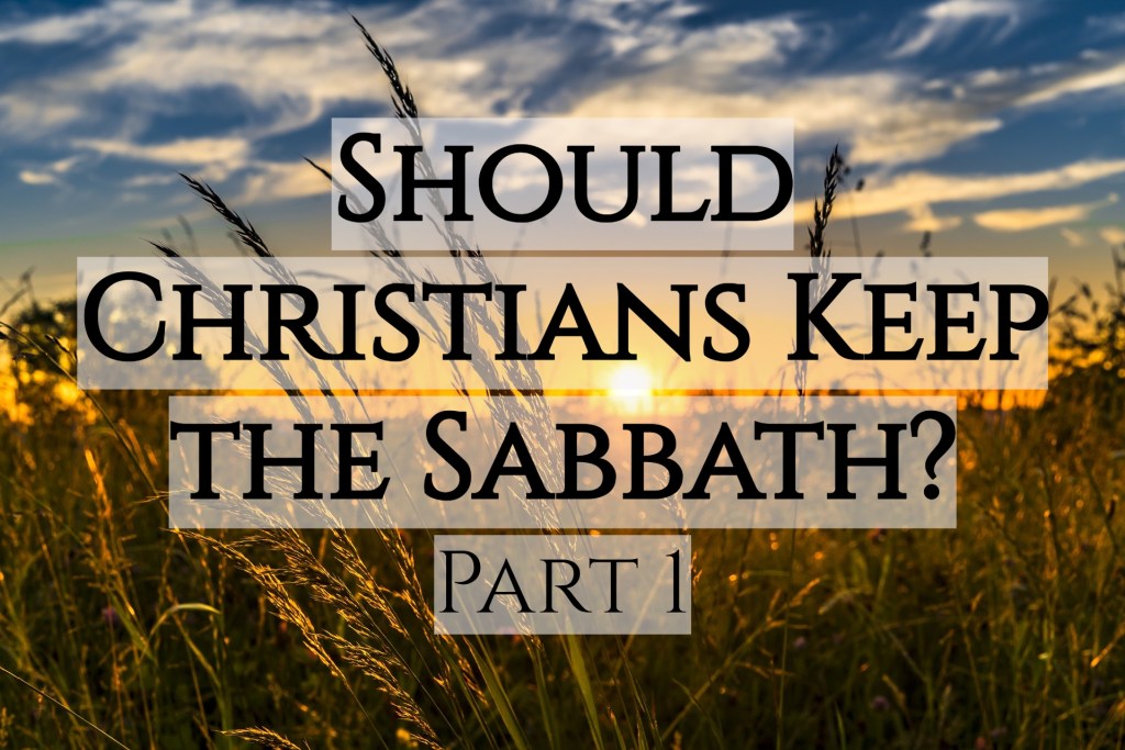 Should Christians Keep The Sabbath Part 1 Origins Onward In The Faith