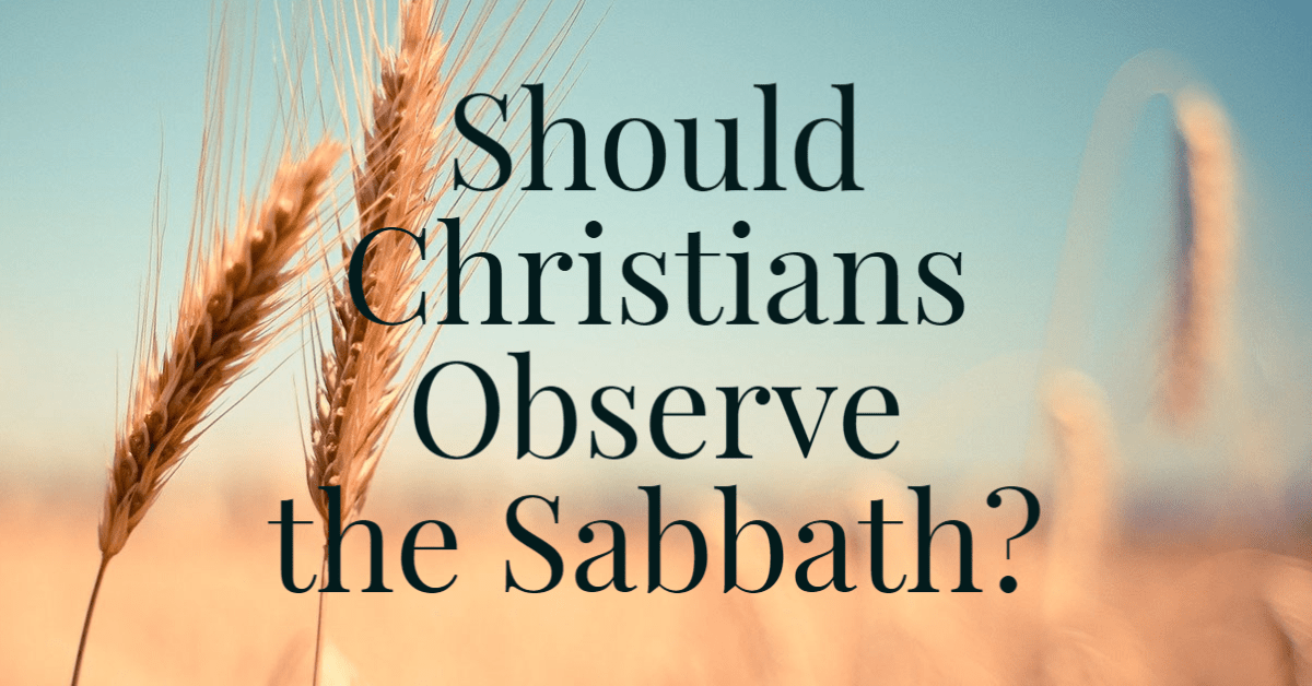 Should Christians Observe The Sabbath Onward In The Faith