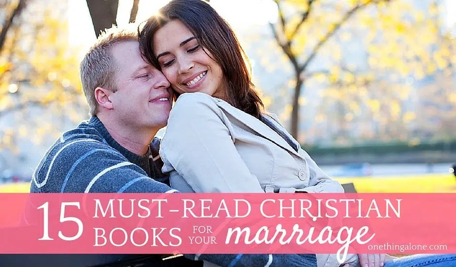 15 Must Read Christian Books For Your Marriage One Thing Alone