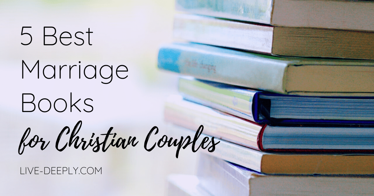 5 Best Marriage Books For Christian Couples In 2020 Live Deeply Love