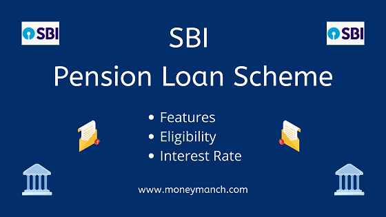 Sbi Pension Loan Scheme Features Eligibility And Interest Rate